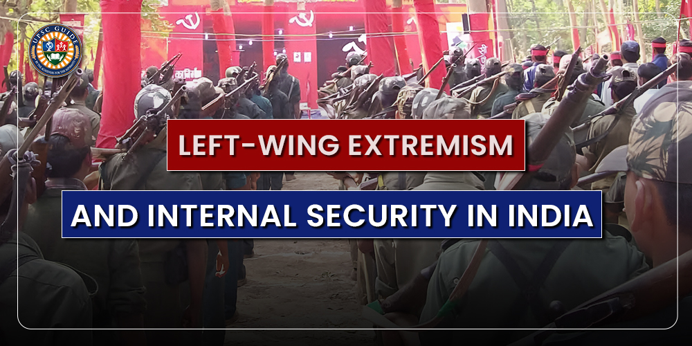 Left-Wing Extremism and Internal Security in India: Challenges, Strategies, and the Way Forward